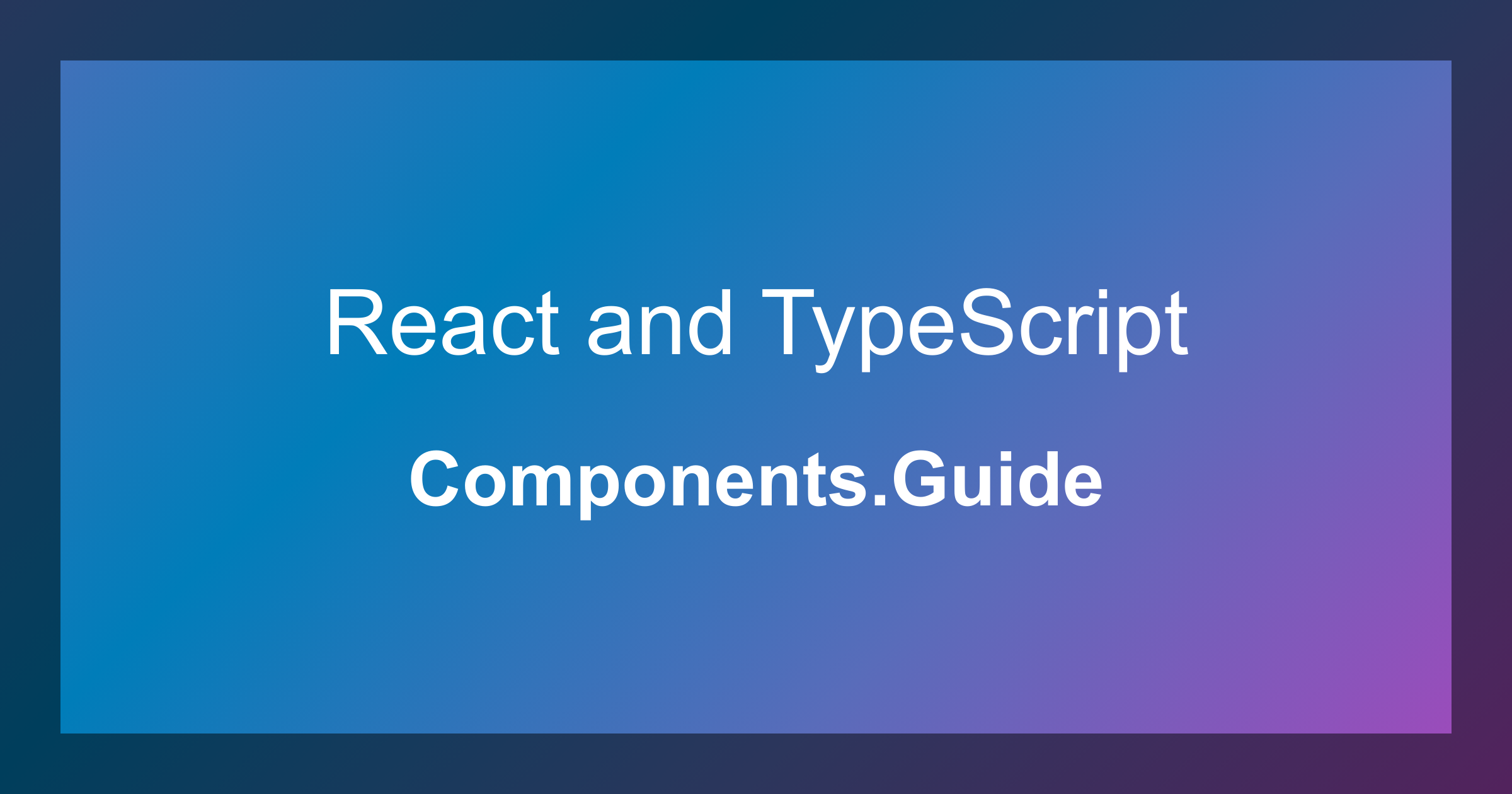 React and TypeScript · Components.Guide React and TypeScript · Components.Guide